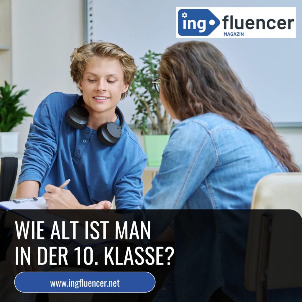 Wie alt ist man in der 10. Klasse? Klassenstufe Schule